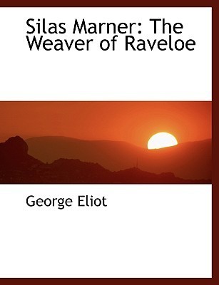 Silas Mariner: The Weaver of Raveloe by George Eliot | Goodreads