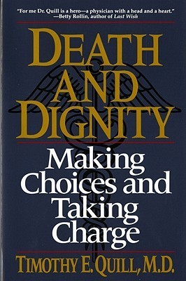 Death and Dignity: Making Choices and Taking Charge by Timothy E. Quill ...