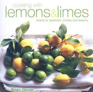 Cooking With Lemons & Limes by Brian Glover | Goodreads