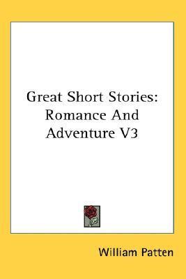 Great Short Stories: Romance And Adventure V3 by William Patten | Goodreads