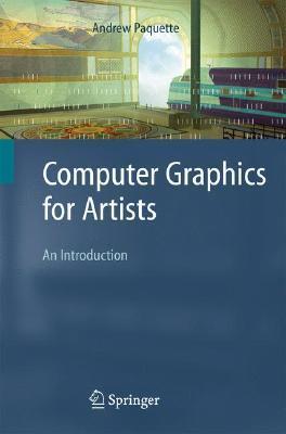 Computer Graphics for Artists: An Introduction by Andrew Paquette ...