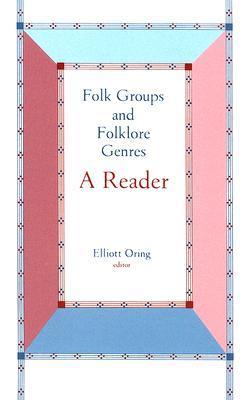 Folk Groups and Folklore Genres: A Reader by Elliott Oring | Goodreads