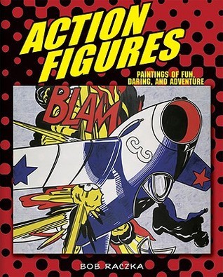 Action Figures: Paintings of Fun, Daring, and Adventure by Bob Raczka ...