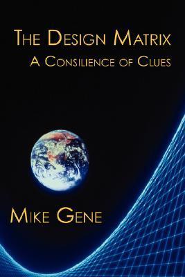 The Design Matrix: A Consilience of Clues by Mike Gene | Goodreads