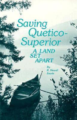 Saving Quetico Superior: A Land Set Apart by R. Newell Searle | Goodreads
