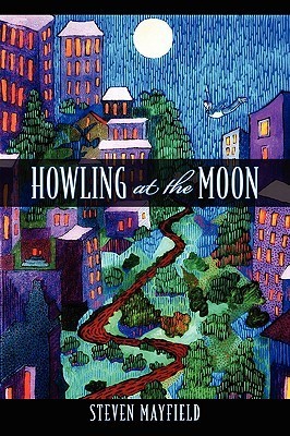 Howling at the Moon by Steven Mayfield | Goodreads