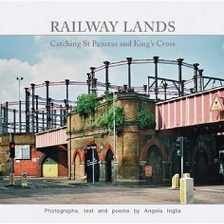 Railway Lands: Catching St. Pancras and King's Cross by Angela Inglis ...