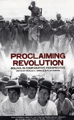 Proclaiming Revolution: Bolivia in Comparative Perspective by Merilee S ...