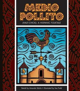 Medio Pollito/ Half-chick: A Mexican Folktale by Amanda St. John ...
