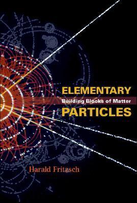 ELEMENTARY PARTICLES: BUILDING BLOCKS OF MATTER by Harald Fritzsch ...
