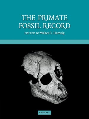 The Primate Fossil Record by Walter Carl Hartwig | Goodreads