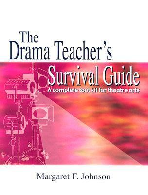 Drama Teacher's Survival Guide--Volume 1: A Complete Handbook for Play ...