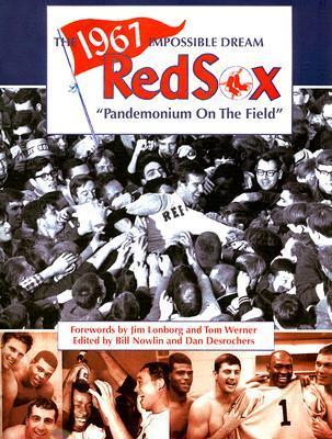 The 1967 Impossible Dream Red Sox: Pandemonium on the Field by Bill ...