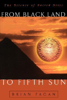From Black Land To Fifth Sun: The Science Of Sacred Sites by Brian M ...