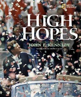 High Hopes (Direct Mail Edition): A Photobiography of John F. Kennedy ...