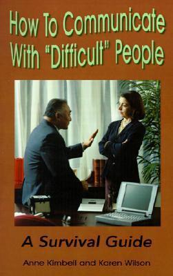 How To Communicate With "Difficult" People: A Survival Guide by Anne ...