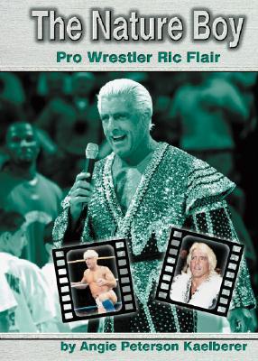 The Nature Boy: Pro Wrestler Ric Flair by Angie Peterson Kaelberer ...