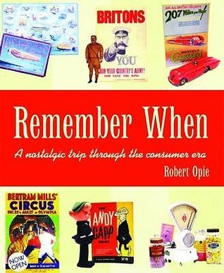 Remember When: A Nostalgic Trip Through the Consumer Era by Robert Opie ...