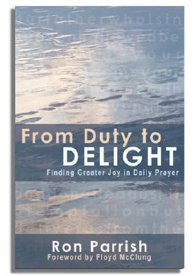 From Duty To Delight: Finding Greater Joy in Daily Prayer by Ron ...