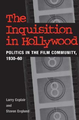 The Inquisition in Hollywood: Politics in the Film Community, 1930-60 ...
