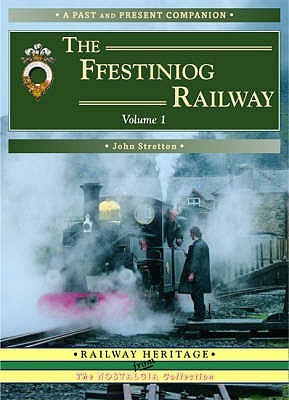The Ffestiniog Railway, Volume 1: A Past and Present Companion by john ...