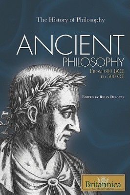 Ancient Philosophy: From 600 BCE to 500 CE by Brian Duignan | Goodreads
