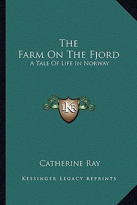 The Farm On The Fjord: A Tale Of Life In Norway by Catherine Ray ...