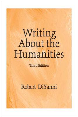 Writing About the Humanities (3rd Edition) by Robert DiYanni | Goodreads