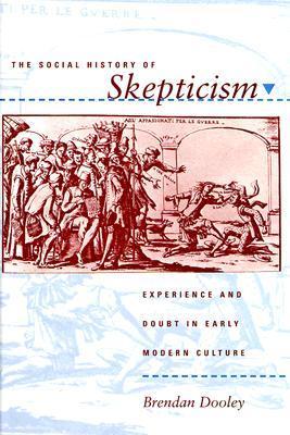 The Social History of Skepticism: Experience and Doubt in Early Modern ...