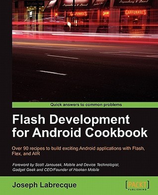 Flash Development for Android Cookbook by Joseph Labrecque | Goodreads