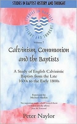 Calvinism, Communion And The Baptists: A Study Of English Calvinistic ...