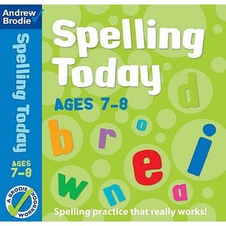 Spelling Today for Ages 7-8 by Andrew Brodie | Goodreads