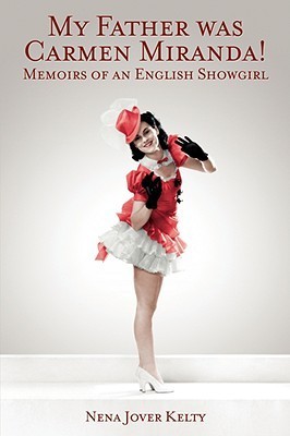 My Father was Carmen Miranda: Memoirs of an English Show Girl by Nena ...