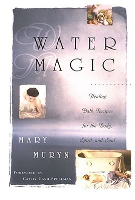 Water Magic: Healing Bath Recipes for the Body, Spirit, and Soul by ...