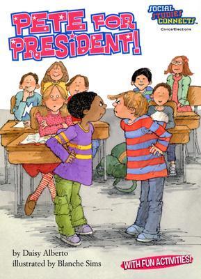 Pete for President! (Social Studies Connects) by Daisy Alberto | Goodreads