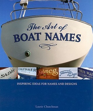 The Art of Boat Names: Inspiring Ideas for Names and Designs by Laurie ...