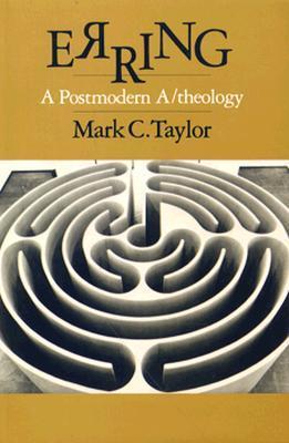 Erring: A Postmodern A/theology by Mark C. Taylor | Goodreads