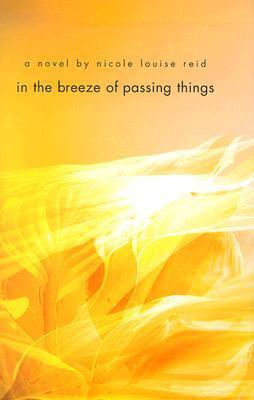 In the Breeze of Passing Things: A Novel by Noley Reid | Goodreads