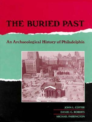 The Buried Past: An Archaeological History of Philadelphia by John L ...