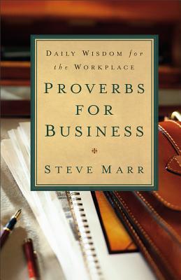 Proverbs for Business: Daily Wisdom for the Workplace by Steve Marr ...