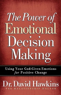 The Power of Emotional Decision Making: Using Your God-Given Emotions ...