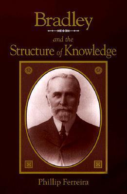 Bradley and the Structure of Knowledge by Phillip Ferreira | Goodreads