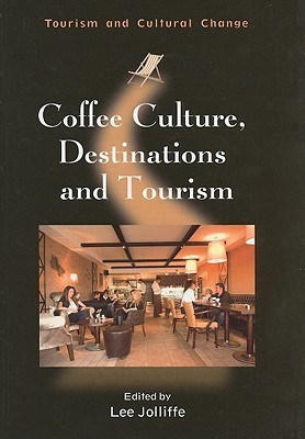 Coffee Culture, Destinations and Tourism by Lee Jolliffe | Goodreads