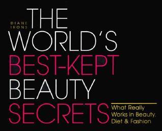 The World's Best-kept Beauty Secrets: Hundreds of Insider Tips from the ...