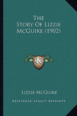 The Story of Lizzie McGuire (1902) by Frank Corey Voorhies | Goodreads