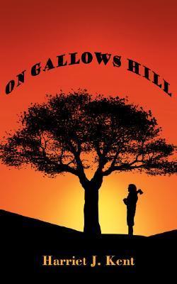 On Gallows Hill by Harriet J. Kent | Goodreads