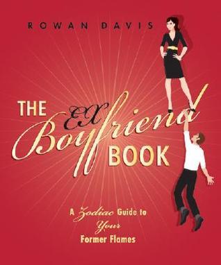 The Ex-Boyfriend Book: A Zodiac Guide to Your Former Flames by Rowan ...
