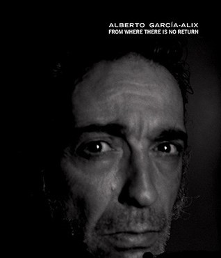 Alberto García-Alix: From Where There Is No Return by Jenaro Taléns ...