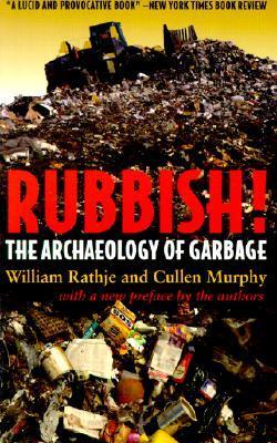 Rubbish!: The Archaeology of Garbage by William L. Rathje | Goodreads