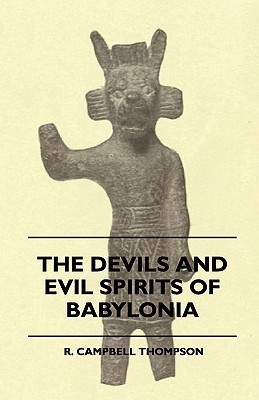 The Devils And Evil Spirits Of Babylonia by Reginald Campbell Thompson ...
